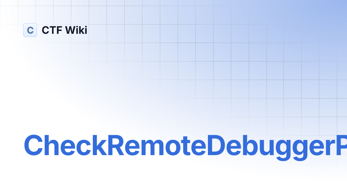 CheckRemoteDebuggerPresent | CTF Wiki