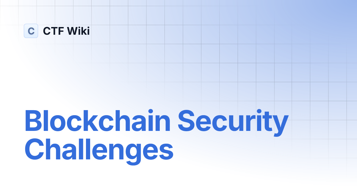 Blockchain Security Challenges | CTF Wiki
